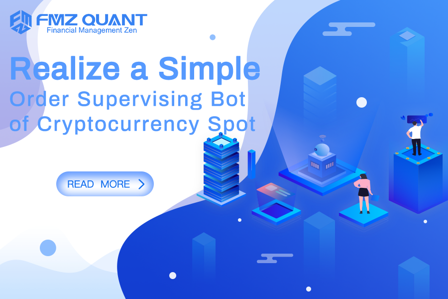 Realize a Simple order Supervising Bot of Cryptocurrency Spot – FMZ Quant