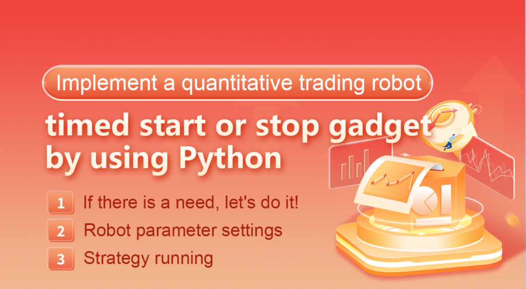 Implement a quantitative trading robot timed start or stop gadget by using Python – FMZ Quant