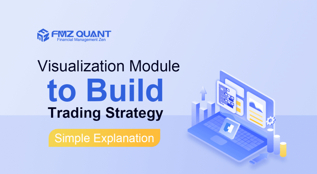 Visualization Module to Build Trading Strategy – Simple Explanation – FMZ Quant