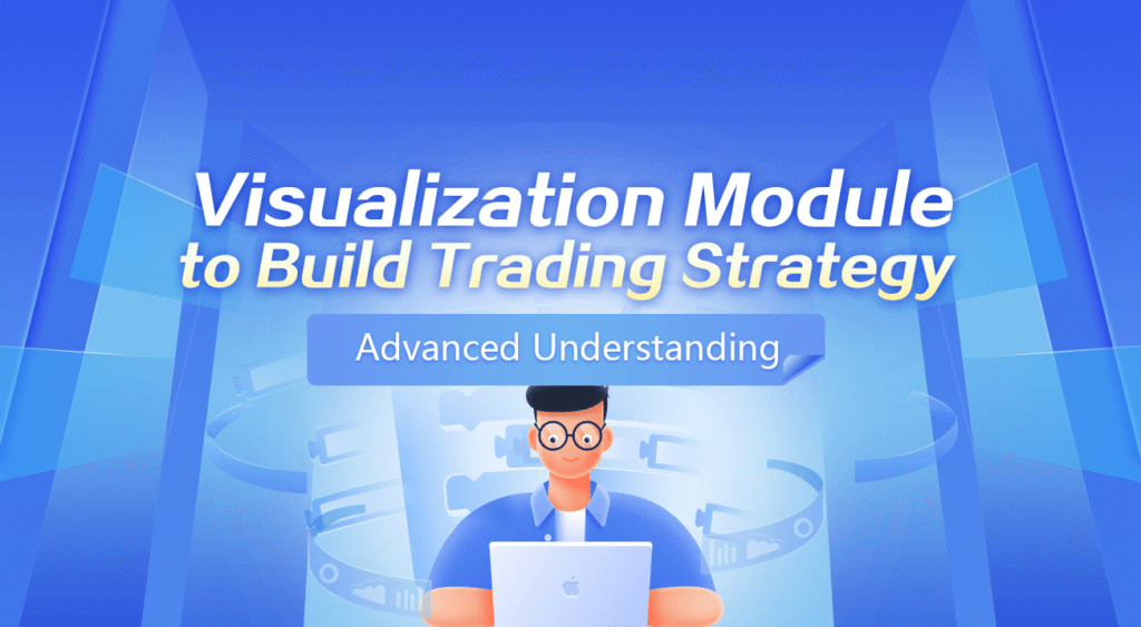 Visualization Module to Build Trading Strategy – Advanced Understanding – FMZ Quant